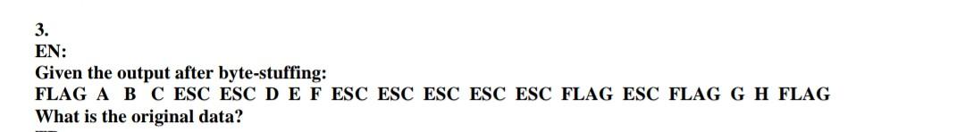 Solved 3. EN: Given the output after byte-stuffing: FLAG A B | Chegg.com