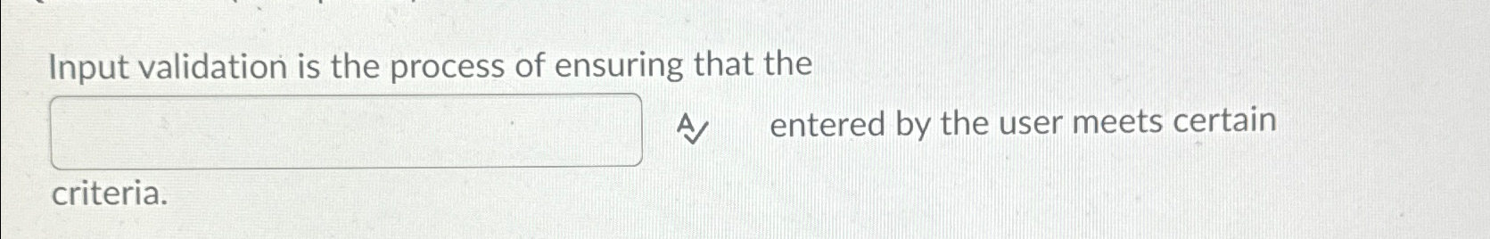 Solved Input validation is the process of ensuring that theA | Chegg.com