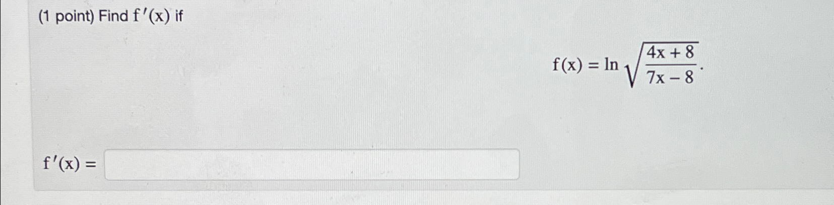 Solved (1 ﻿point) ﻿Find f'(x) ﻿iff(x)=ln4x+87x-82f'(x)= | Chegg.com