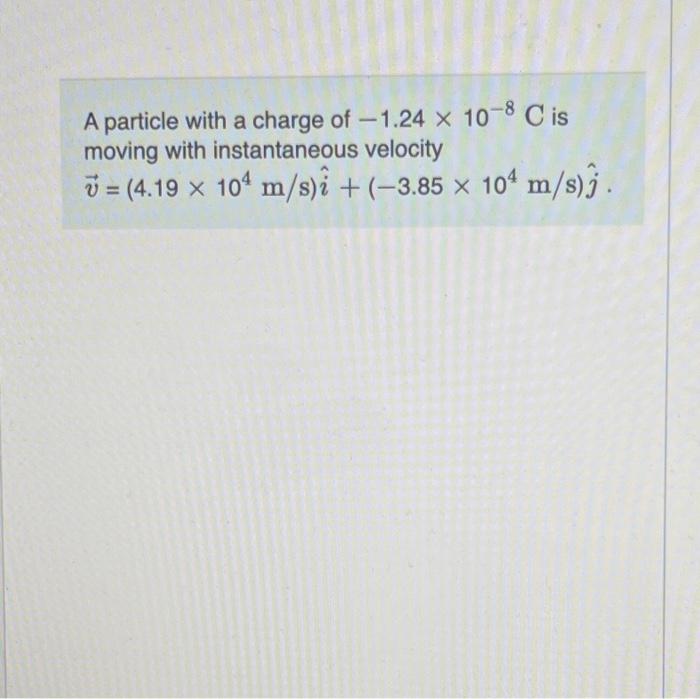 Solved A particle with a charge of −1.24×10−8C is moving | Chegg.com