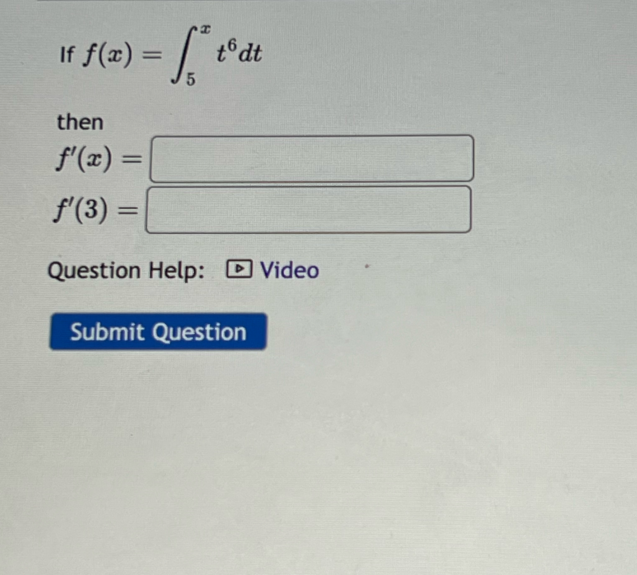 Solved f(x)=∫5xt6dtthenf'(x)=f'(3)=Question Help:Video | Chegg.com