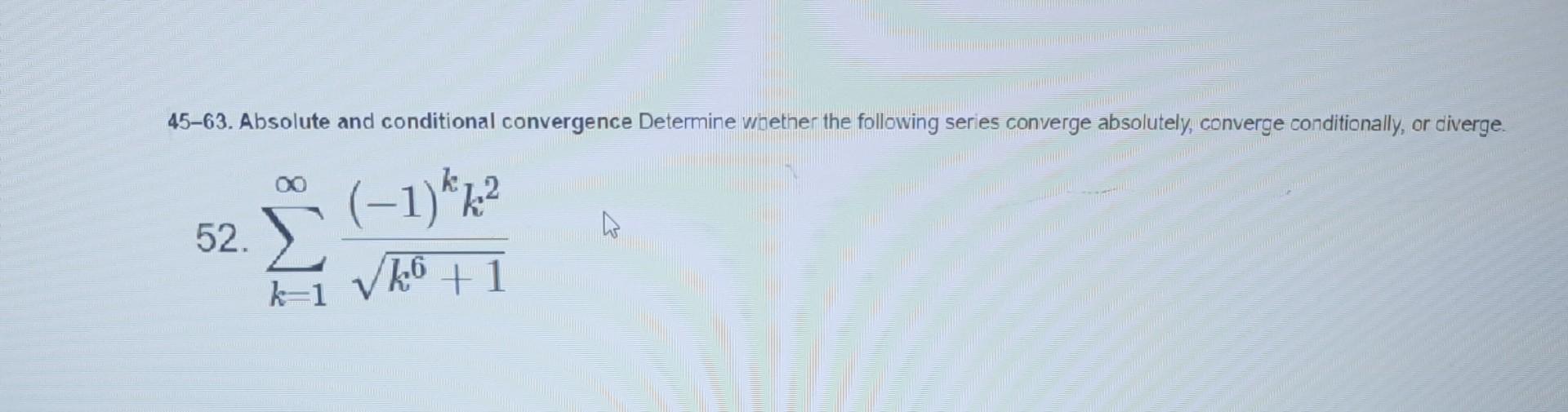 Solved 45-63. Absolute and conditional convergence Determine | Chegg.com