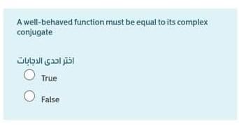 Solved A well-behaved function must be equal to its complex | Chegg.com
