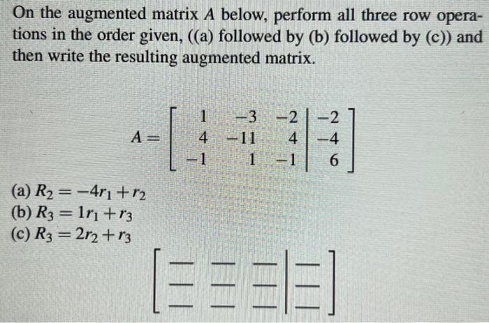 Solved On the augmented matrix A below, perform all three | Chegg.com