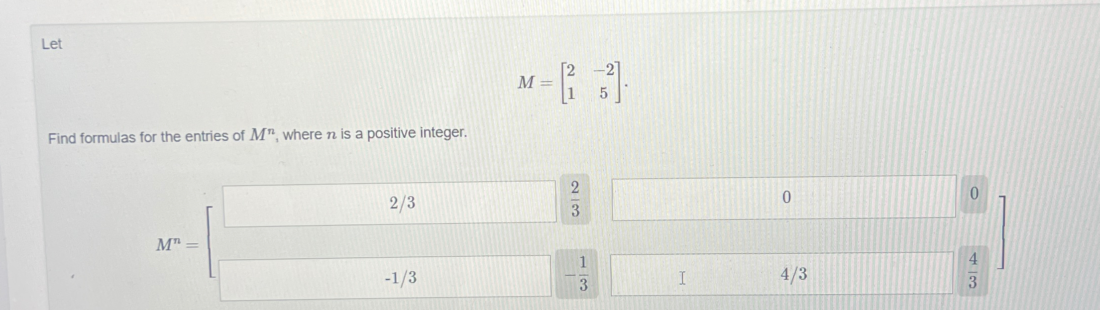 Solved LetM=[2-215].Find formulas for the entries of Mn, | Chegg.com