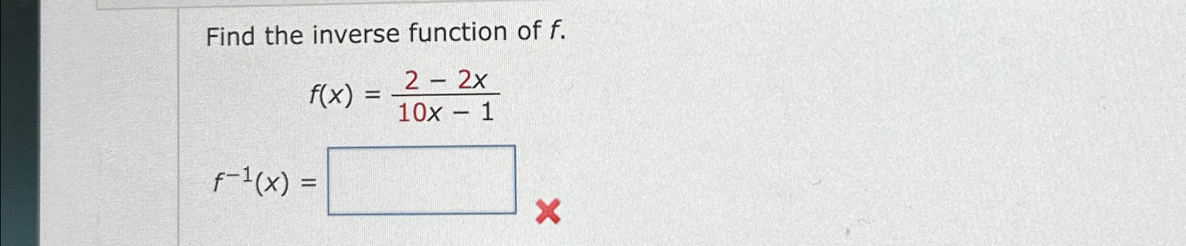 Solved Find the inverse function of f.f(x)=2-2x10x-1f-1(x)= | Chegg.com