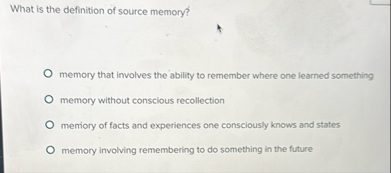 Solved What is the definition of source memory?memory that | Chegg.com