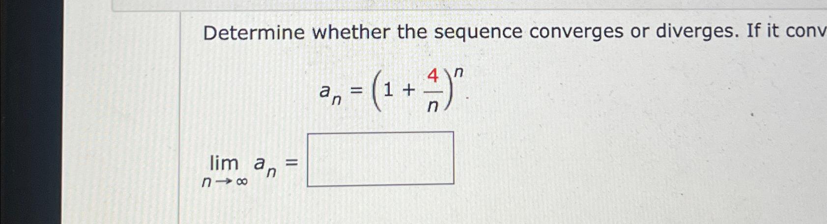 Solved Determine whether the sequence converges or diverges. | Chegg.com