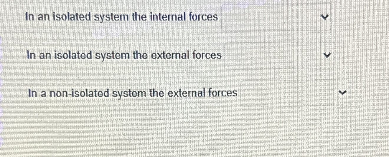 Solved In an isolated system the internal forces In an | Chegg.com