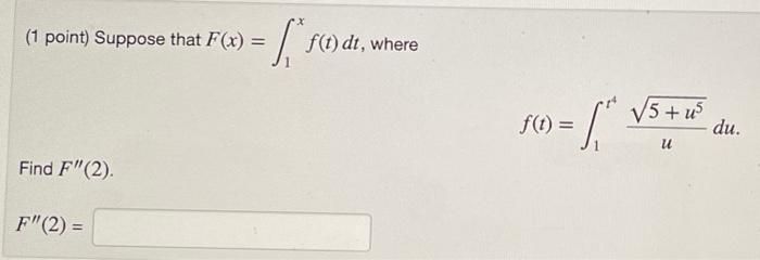 Solved (1 point) Suppose that F(x)=∫1xf(t)dt, where | Chegg.com