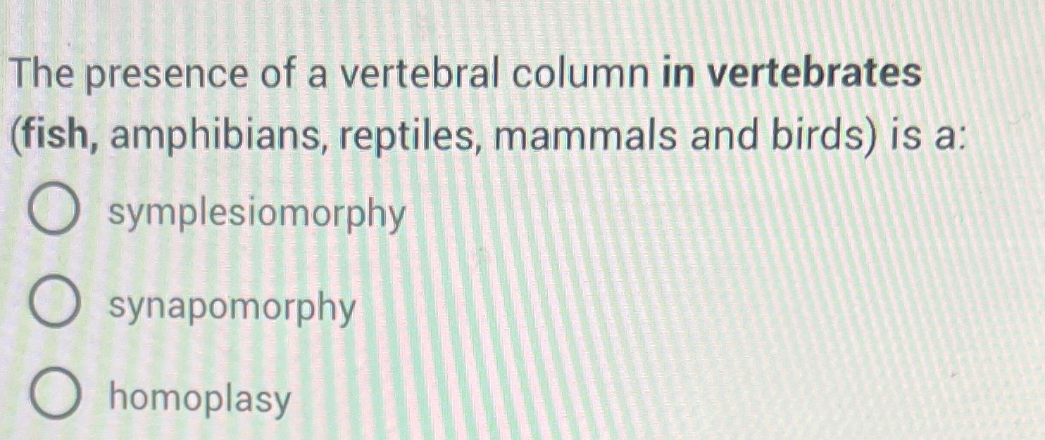 Solved The presence of a vertebral column in vertebrates | Chegg.com