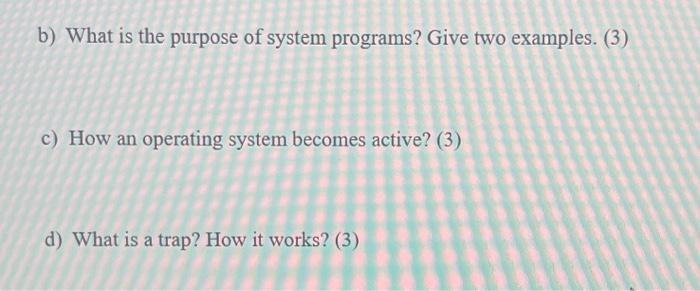 Solved b) What is the purpose of system programs? Give two | Chegg.com