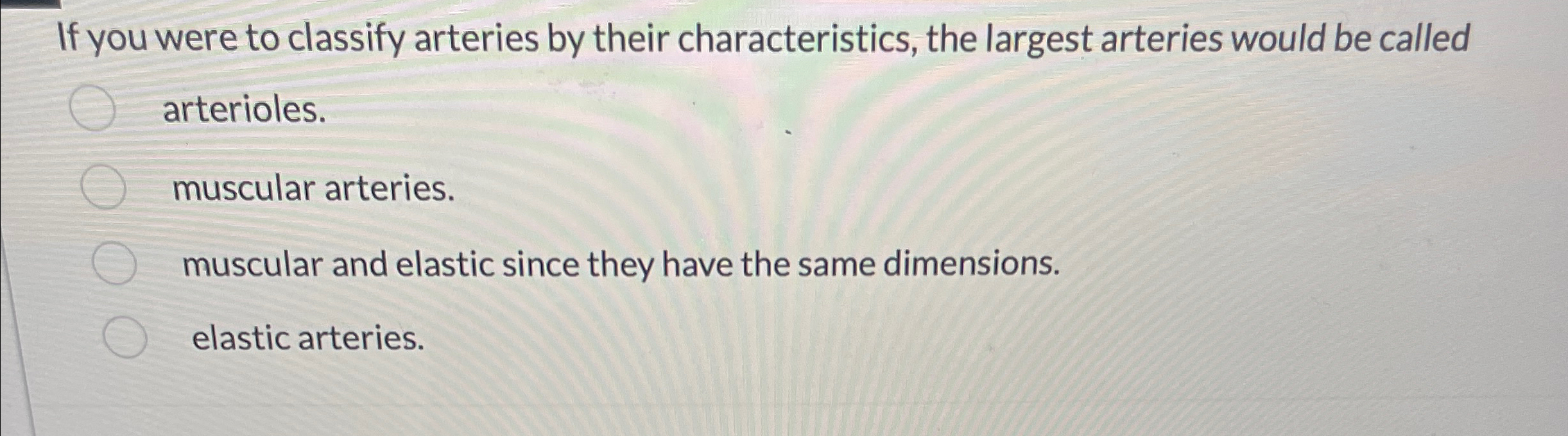 Solved If you were to classify arteries by their | Chegg.com