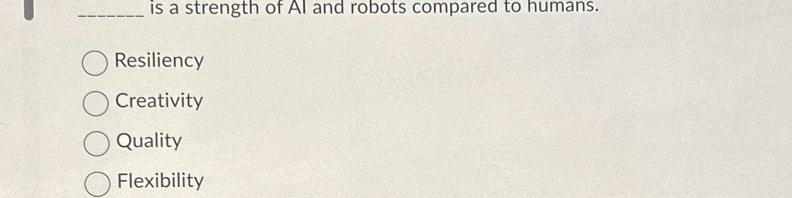 Solved is a strength of Al ﻿and robots compared to | Chegg.com