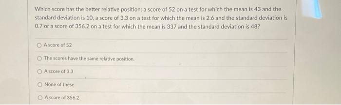 Solved Which score has the better relative position: a score | Chegg.com
