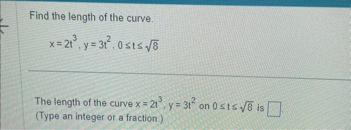 Solved Find the length of the curve. x=2t3,y=3t2,0≤t≤8 The | Chegg.com | Chegg.com
