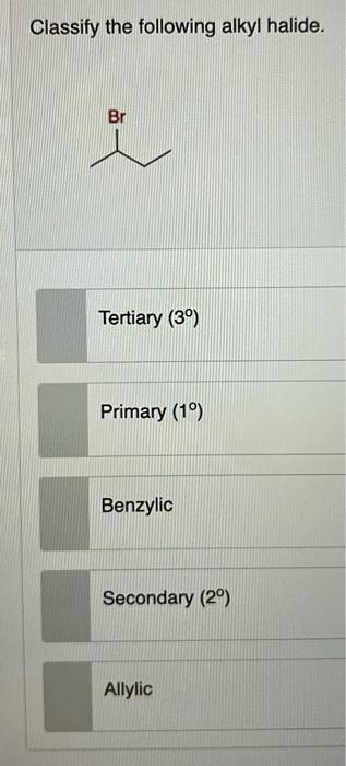 Solved Classify the following alkyl halide. Br Allylic | Chegg.com