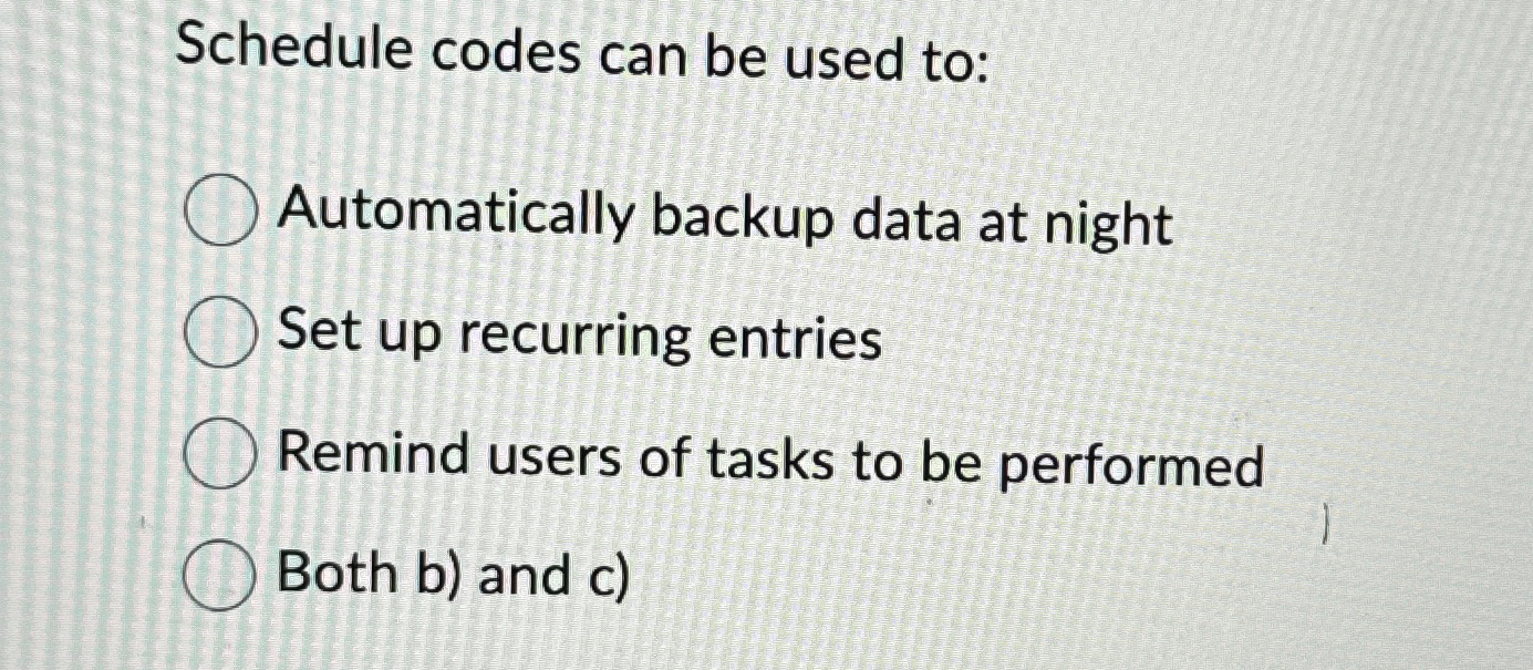 Solved Schedule codes can be used to:Automatically backup | Chegg.com