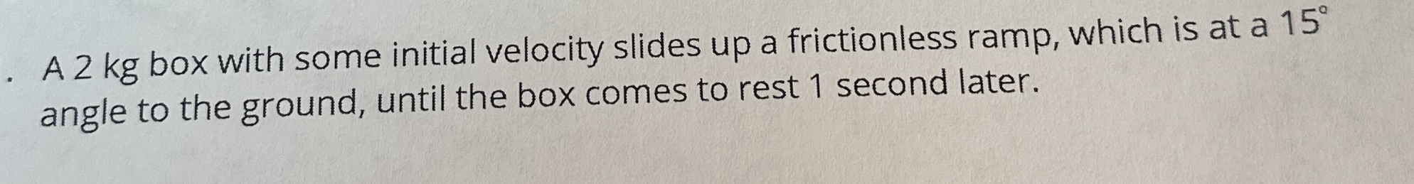 Solved A 2 ﻿kg box with some initial velocity slides up a | Chegg.com