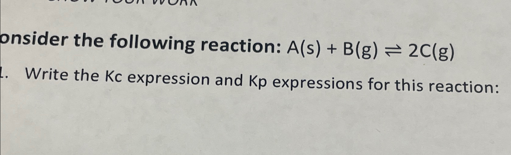 Solved Consider the following reaction: A(s)+B(g)⇌2C(g)Write | Chegg.com