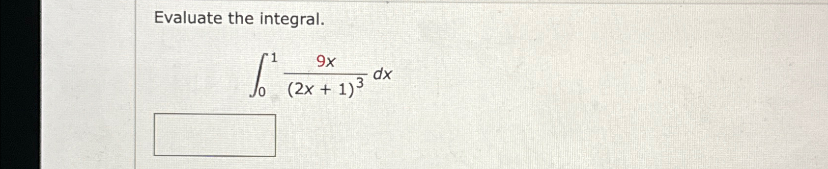Solved Evaluate the integral.∫019x(2x+1)3dx | Chegg.com