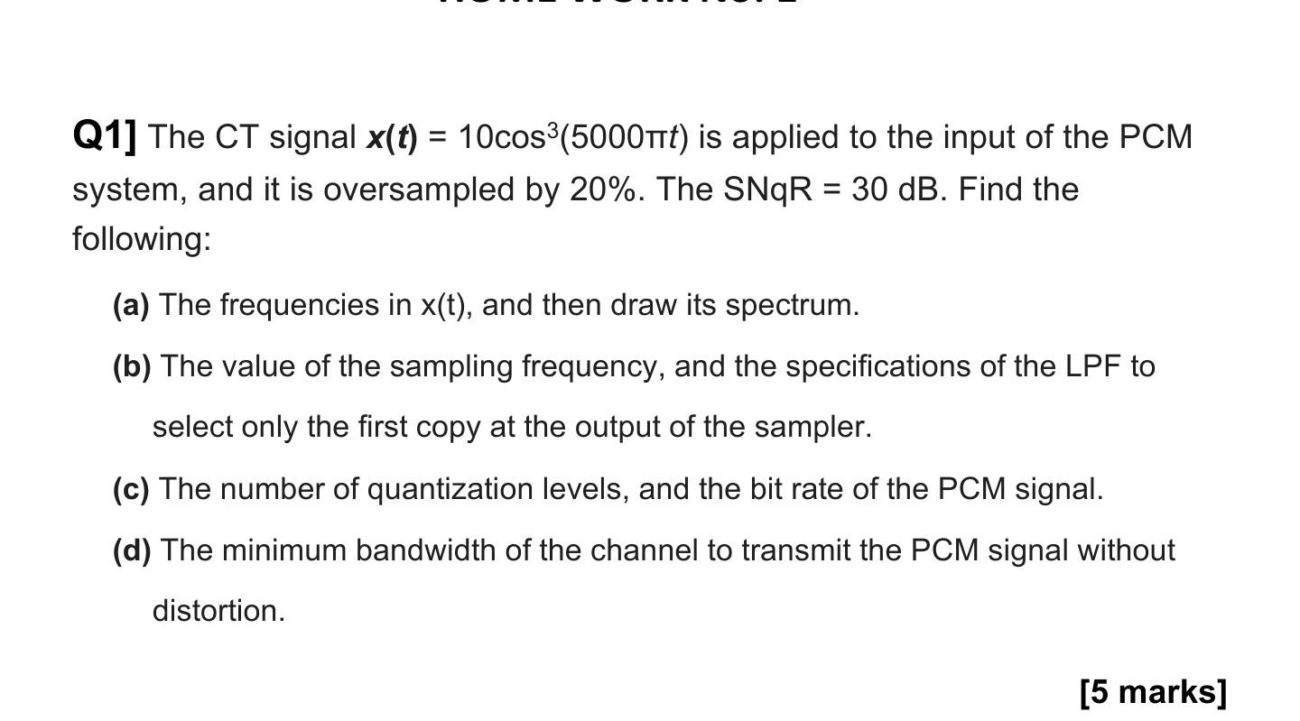 Solved Q1] The CT signal x(t)=10cos3(5000πt) is applied to | Chegg.com