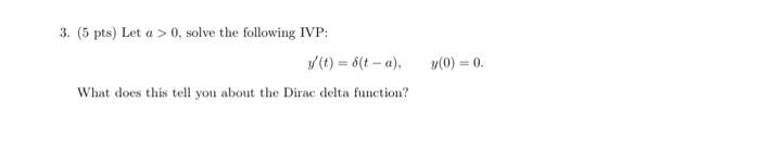 Solved 3. (5 pts) Let a>0, solve the following IVP: | Chegg.com