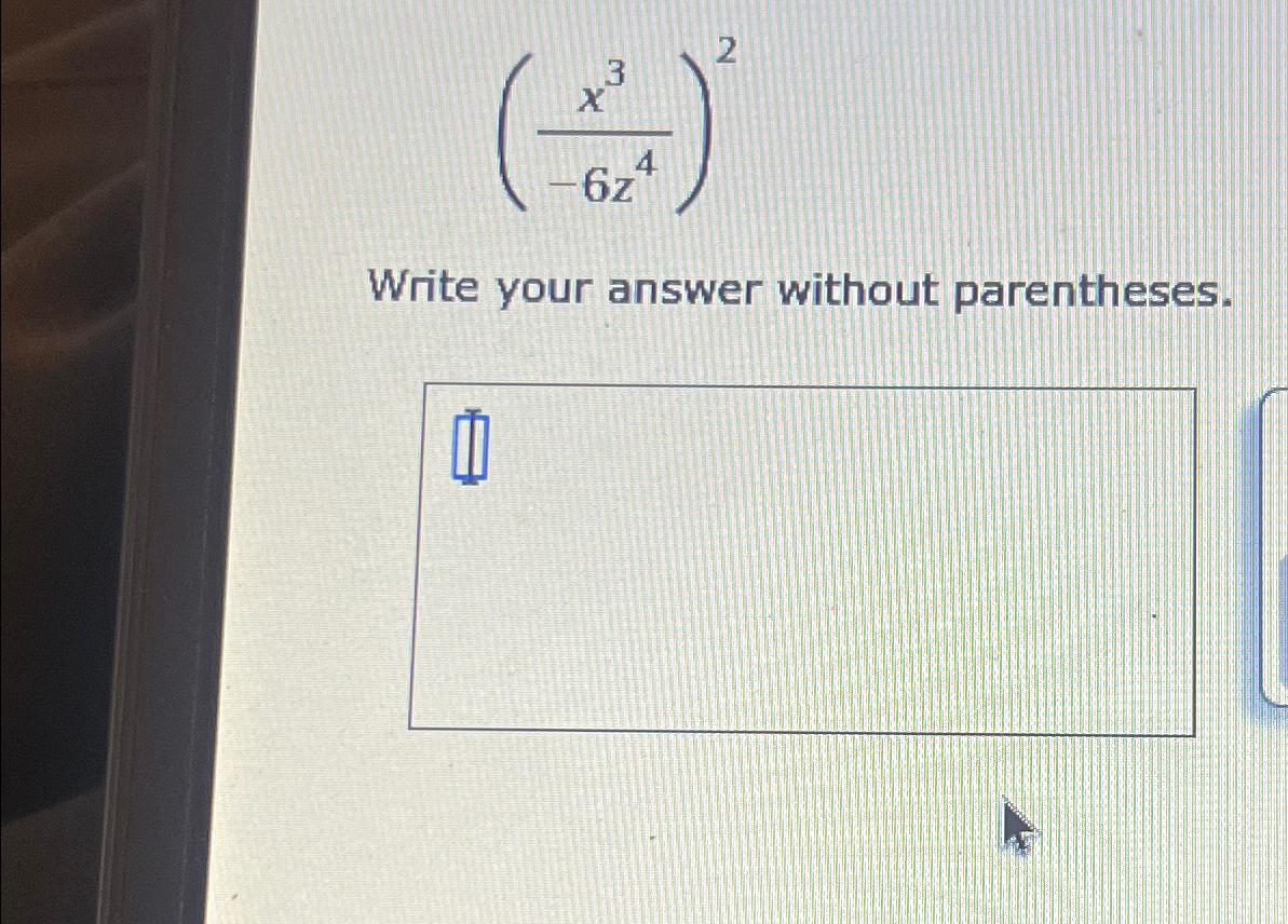 Solved (x3-6z4)2Write your answer without parentheses. | Chegg.com