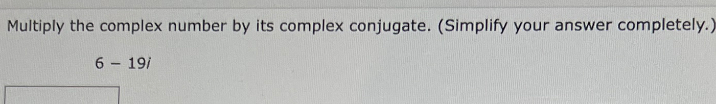 Solved Multiply the complex number by its complex conjugate. | Chegg.com
