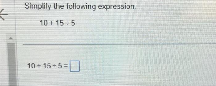 Solved Simplify the following expression. \\[ 10+15 \\div 5 | Chegg.com