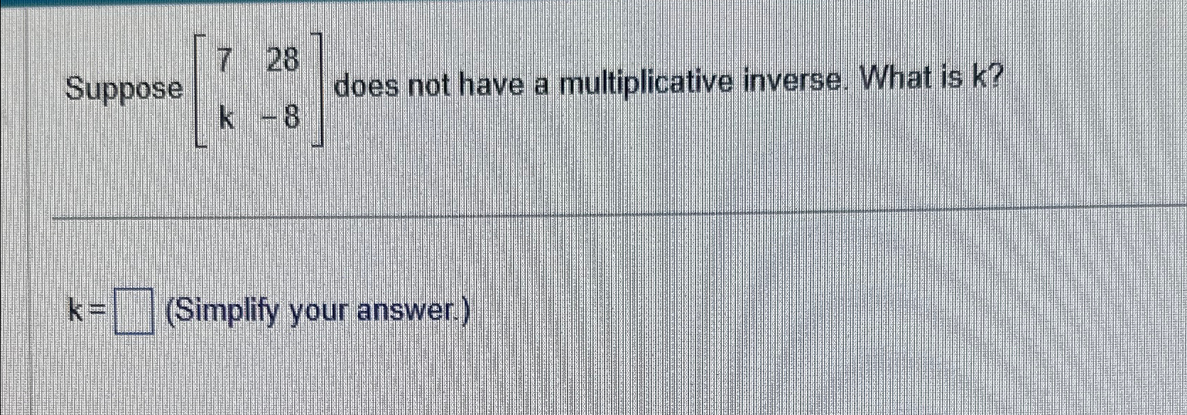 Solved Suppose [728k-8] ﻿does not have a multiplicative | Chegg.com