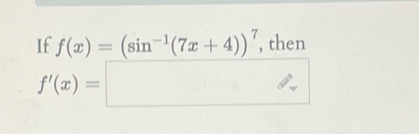 Solved If f(x)=(sin-1(7x+4))7, ﻿then f'(x)= | Chegg.com