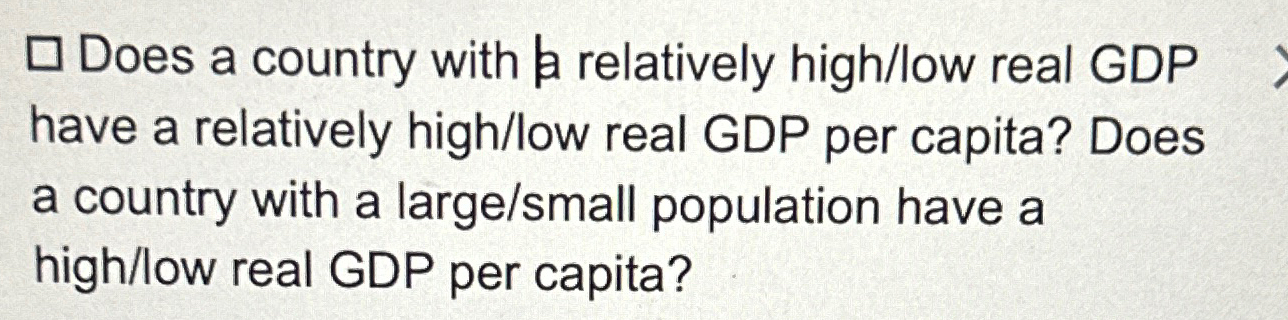 Solved Does a country with a relatively high/low real GDP | Chegg.com