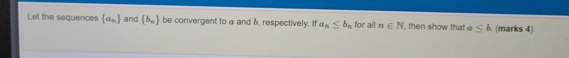 Solved Let the sequences {an} and {bn} be convergent to a | Chegg.com