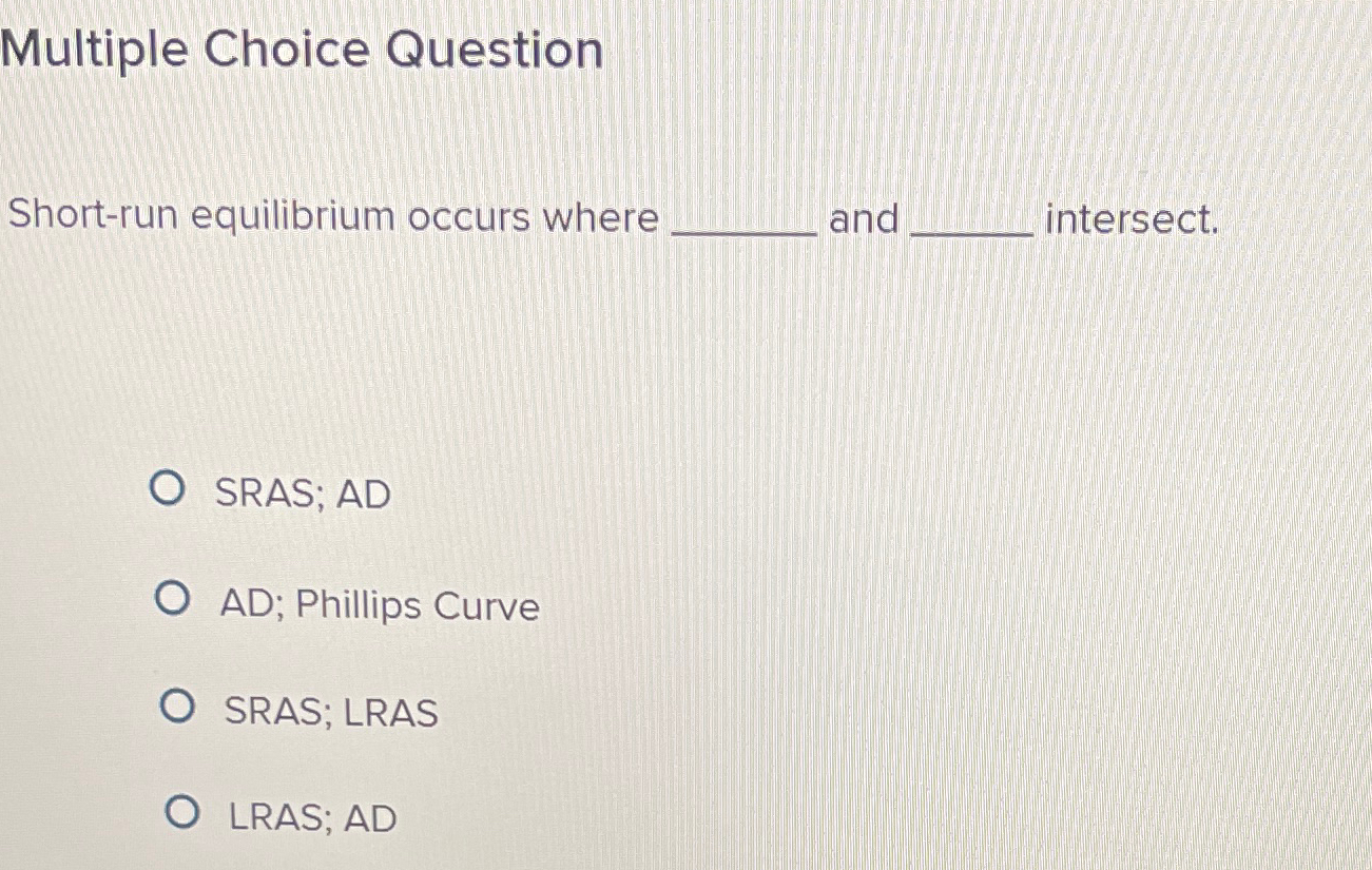 Solved Multiple Choice QuestionShort-run equilibrium occurs | Chegg.com