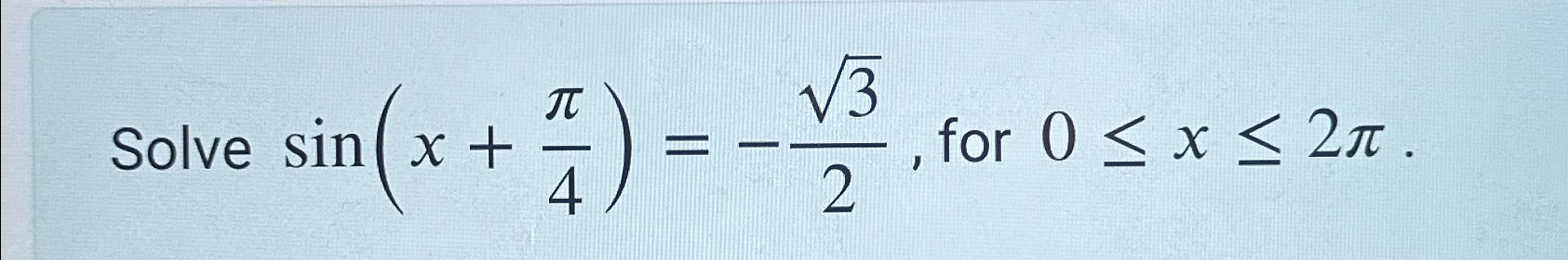 Solved Solve sin(x+π4)=-322, ﻿for 0≤x≤2π. | Chegg.com