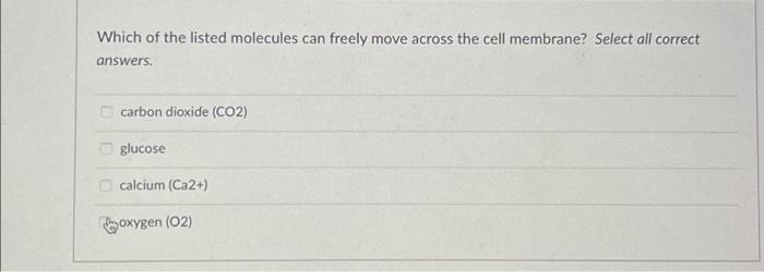 [Solved]: Which of the listed molecules can freely move acro