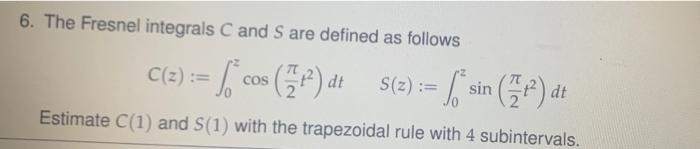 Solved 6. The Fresnel integrals C and S are defined as | Chegg.com