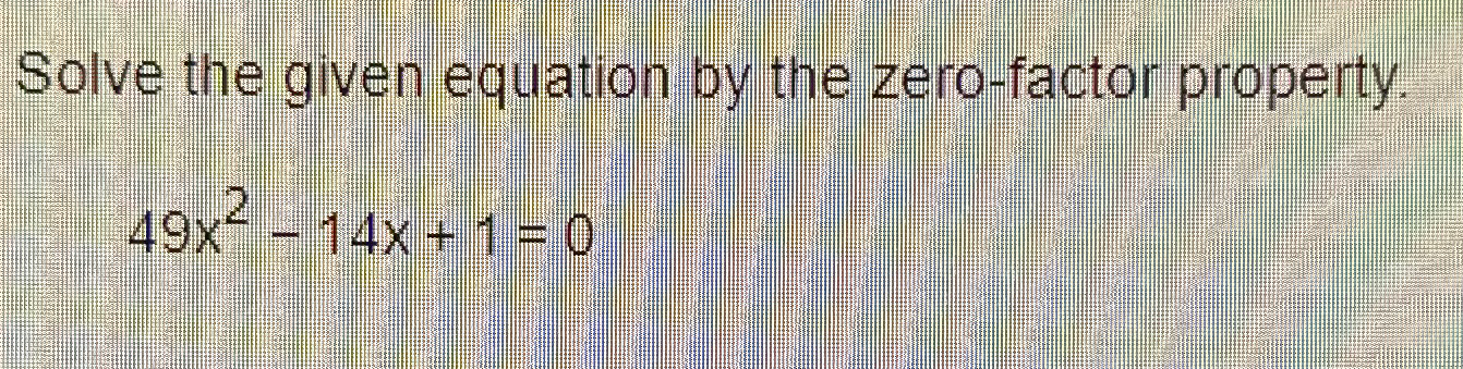 Solved Solve the given equation by the zero-factor | Chegg.com
