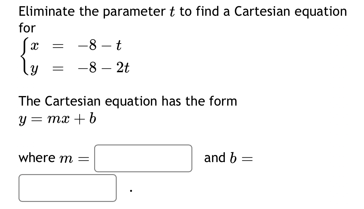 Solved Eliminate the parameter t ﻿to find a Cartesian | Chegg.com