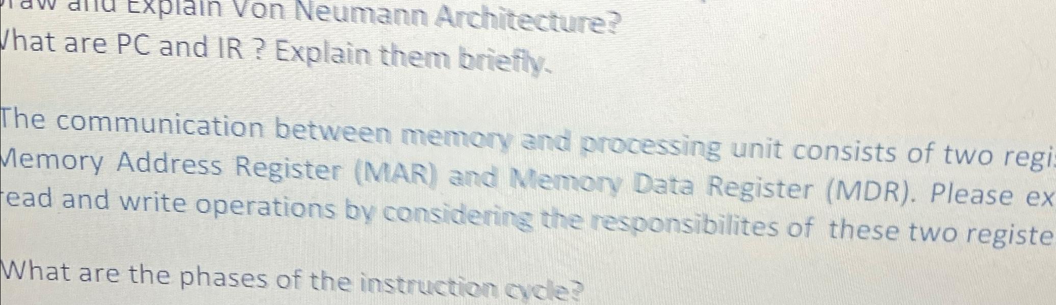 Solved Explain Von Neumann Architecture?What are PC and IR ? | Chegg.com