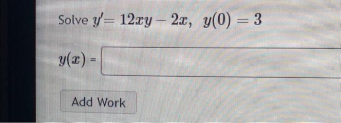 Solved Solve y′=12xy−2x,y(0)=3 y(x)= | Chegg.com