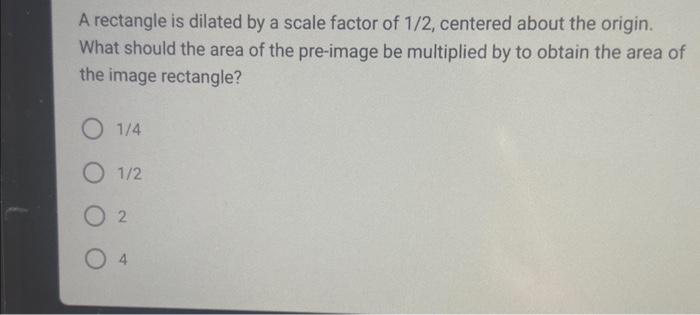 Solved A rectangle is dilated by a scale factor of 1/2, | Chegg.com