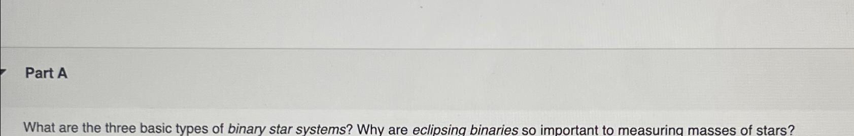 Solved Part AWhat are the three basic types of binary star | Chegg.com