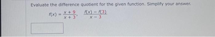 Solved Evaluate the difference quotient for the given | Chegg.com