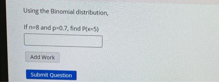 Solved Using the Binomial distribution, If n=8 and p=0.7, | Chegg.com