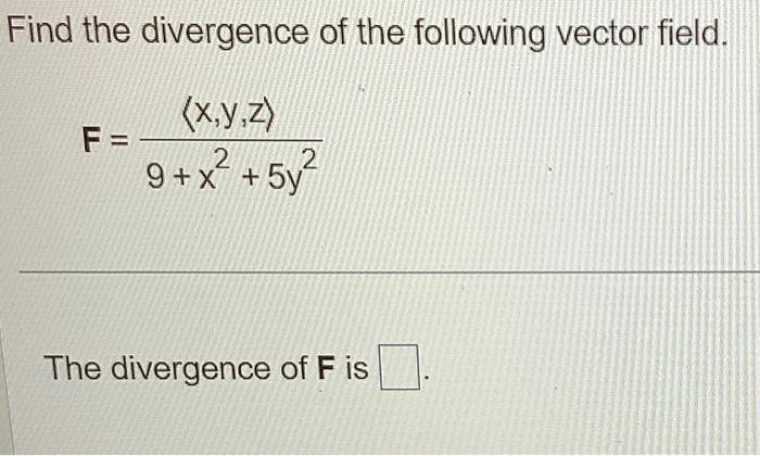 Solved Find the divergence of the following vector field. | Chegg.com