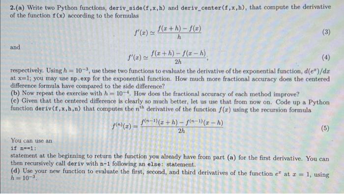 Solved 2. (a) Write two Python functions, deriv_side (f,x, | Chegg.com