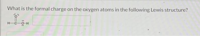 Solved What is the formal charge on the oxygen atoms in the | Chegg.com