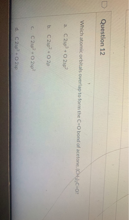 Solved Question 12 Which Atomic Orbitals Overlap To Form The